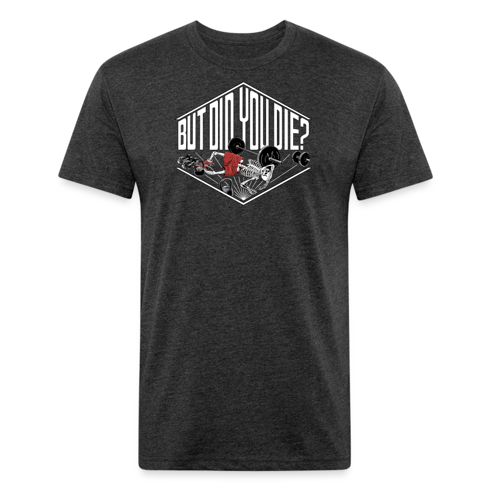 But Did You Die? T-Shirt – Gritty Soldier Fitness